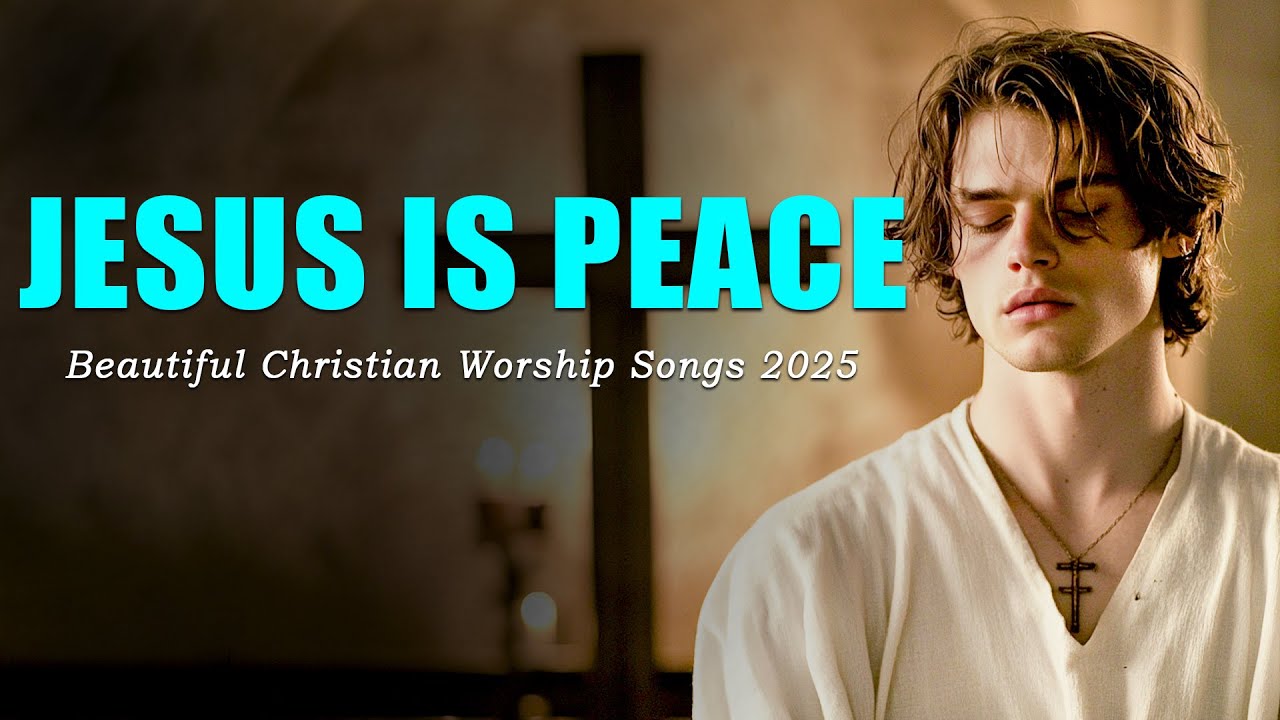 Jesus is Peace🙏 Beautiful Christian Worship Songs 2025 💕 Top Hits ...