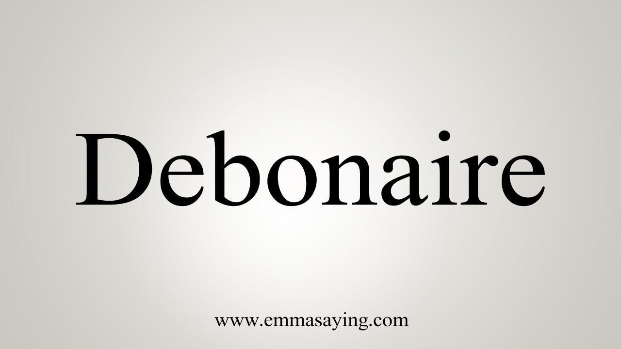 How To Say Debonaire - YouTube