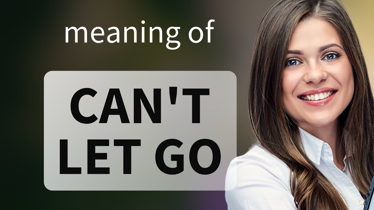 Can't Let Go: Unraveling the Meaning Behind the Phrase - YouTube