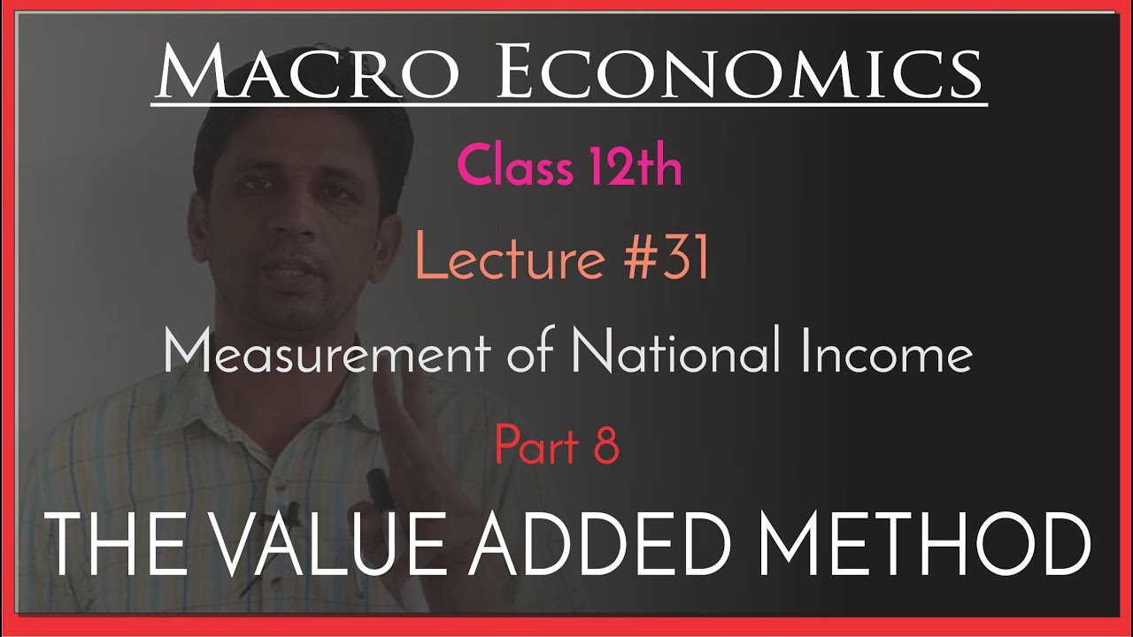 Macro Economics | Class 12th |#31| THE VALUE ADDED METHOD - YouTube