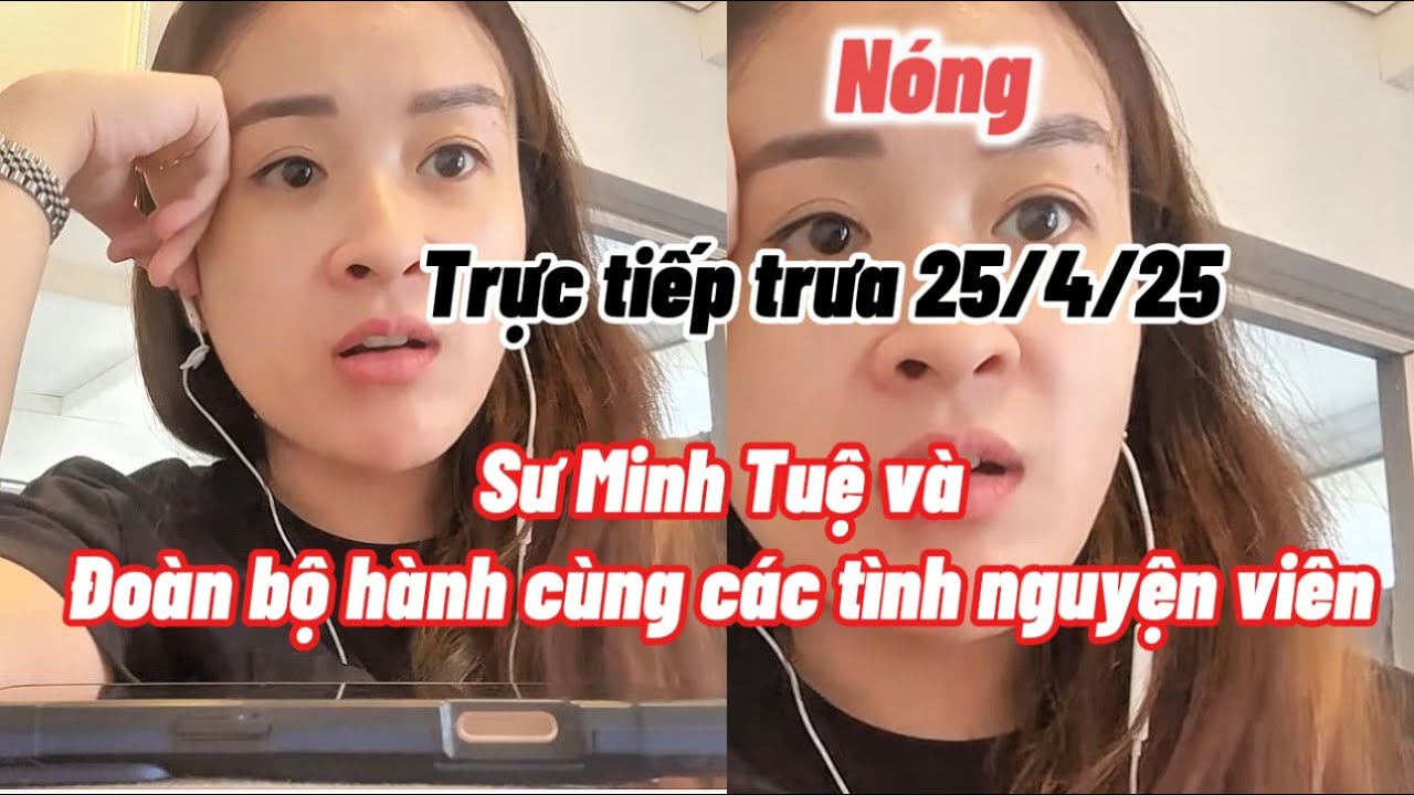 Nina Tú Phạm trực tiếp trưa 25/4/2025 Sư Minh Tuệ và các tình nguyện ...