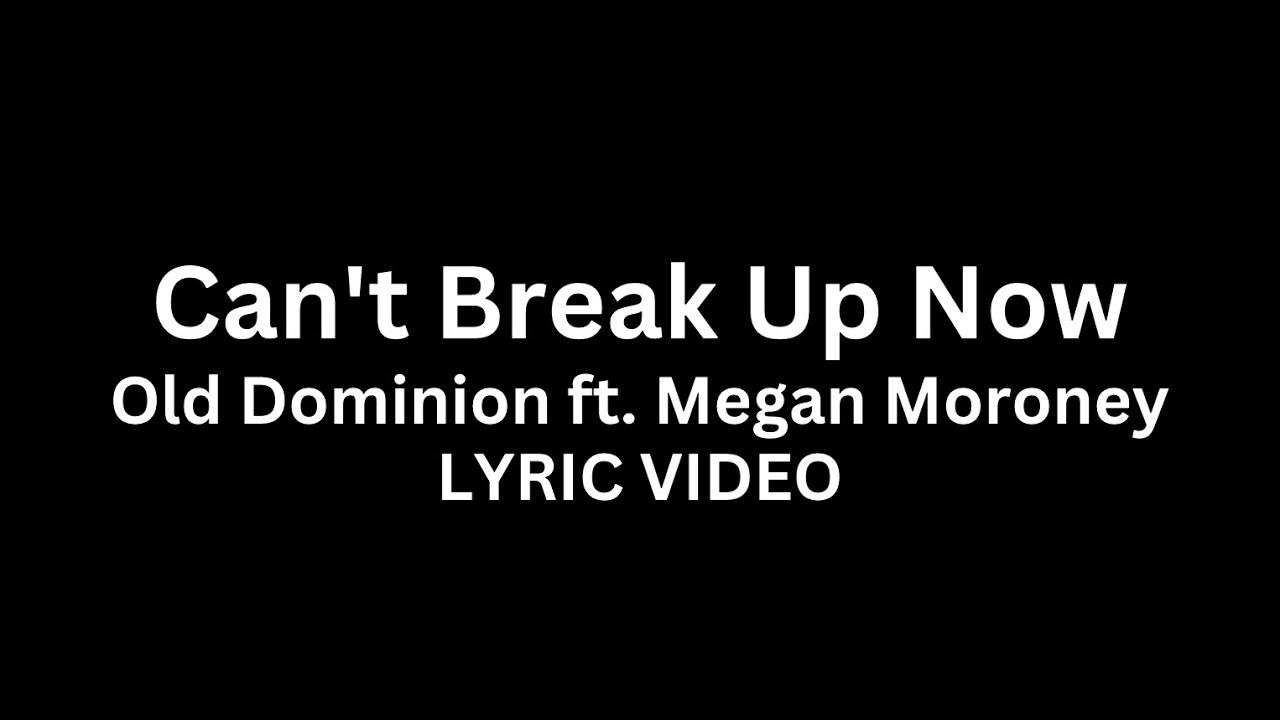 Old Dominion and Megan Moroney - Can't Break Up Now (Lyric Video) - YouTube
