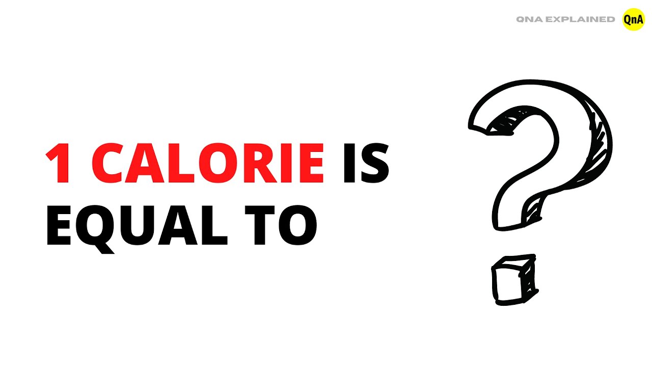 1-calorie-is-equal-to-qna-explained-youtube