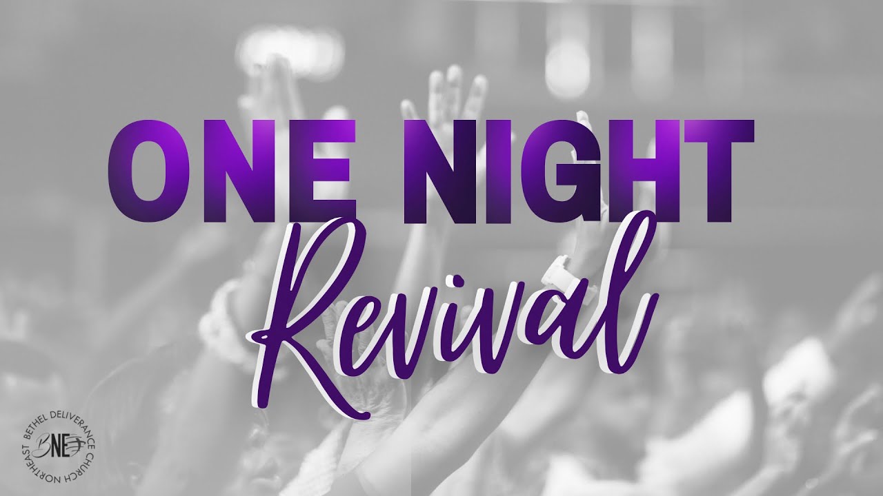 ONE NIGHT Revival | Welcome to Bethel Deliverance Church Northeast ...