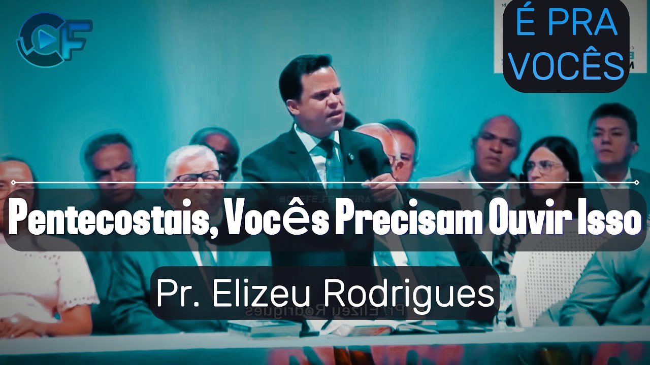 Pentecostais, Vocês Precisam Ouvir Esta Mensagem! | Pr. Elizeu ...
