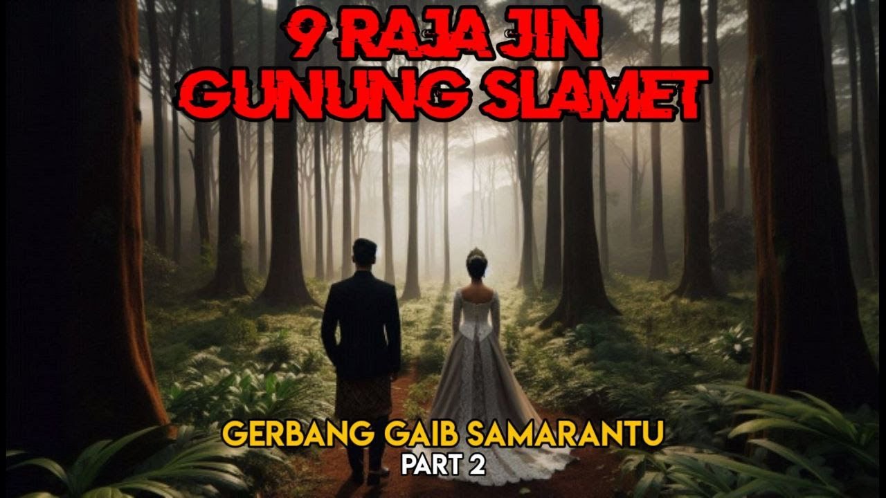 9 Raja Jin di Gunung Slamet || Gerbang Gaib Samarantu Part 2 - YouTube