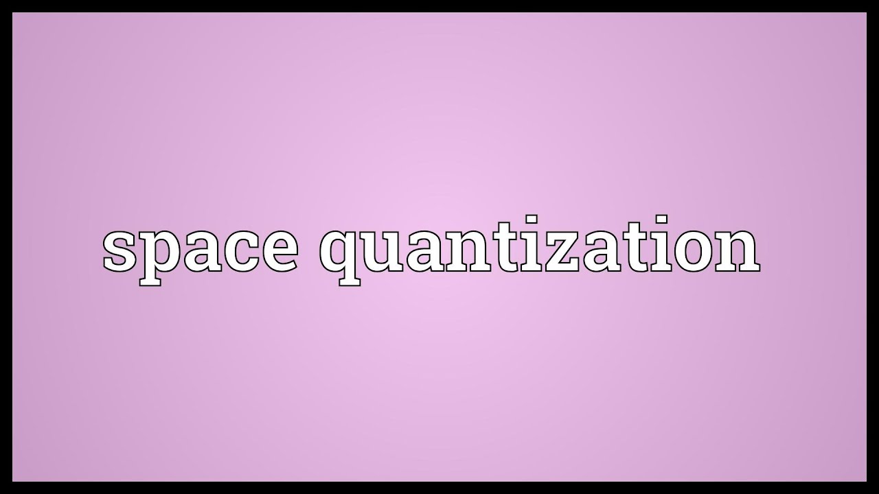 Space quantization Meaning - YouTube