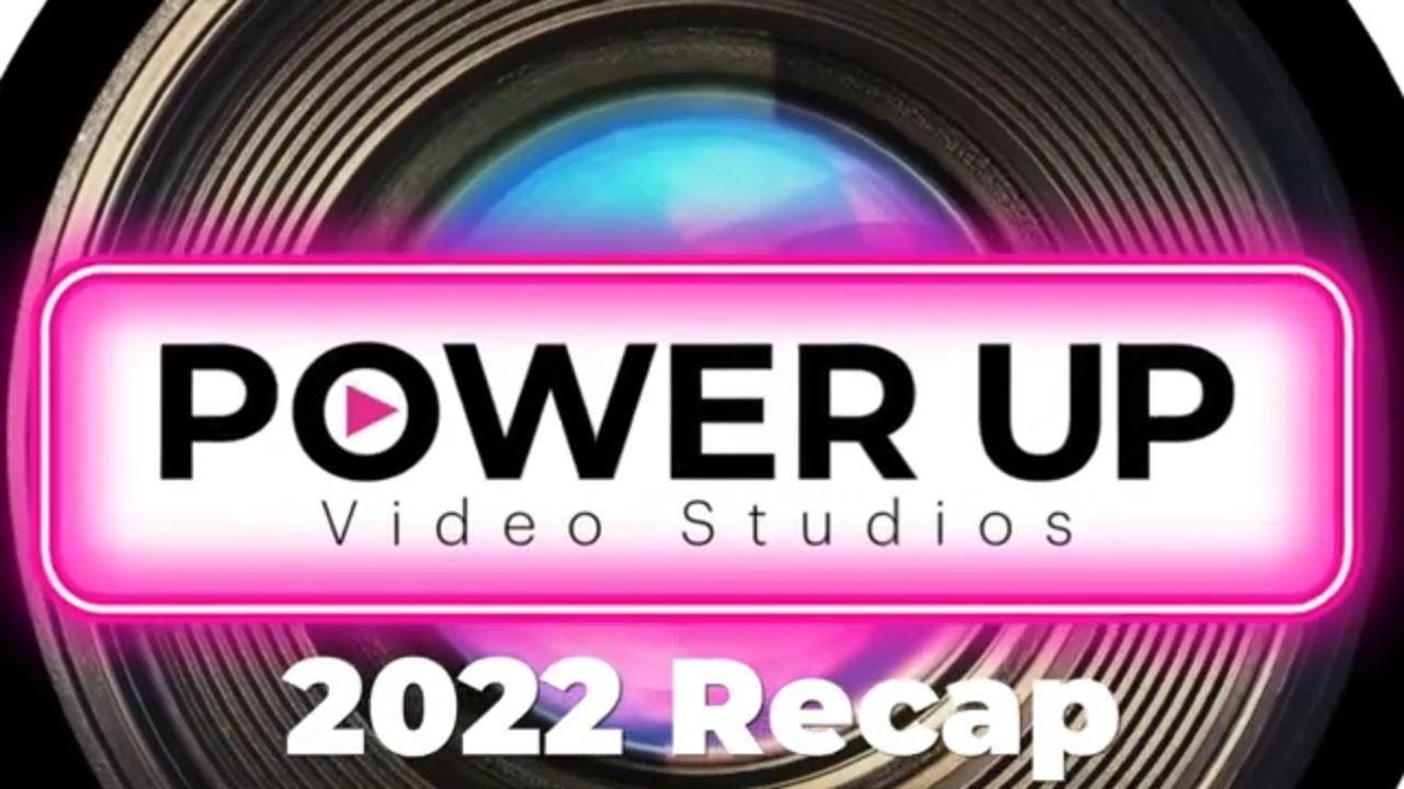 POWER UP Video Studios - 2022 Recap - YouTube