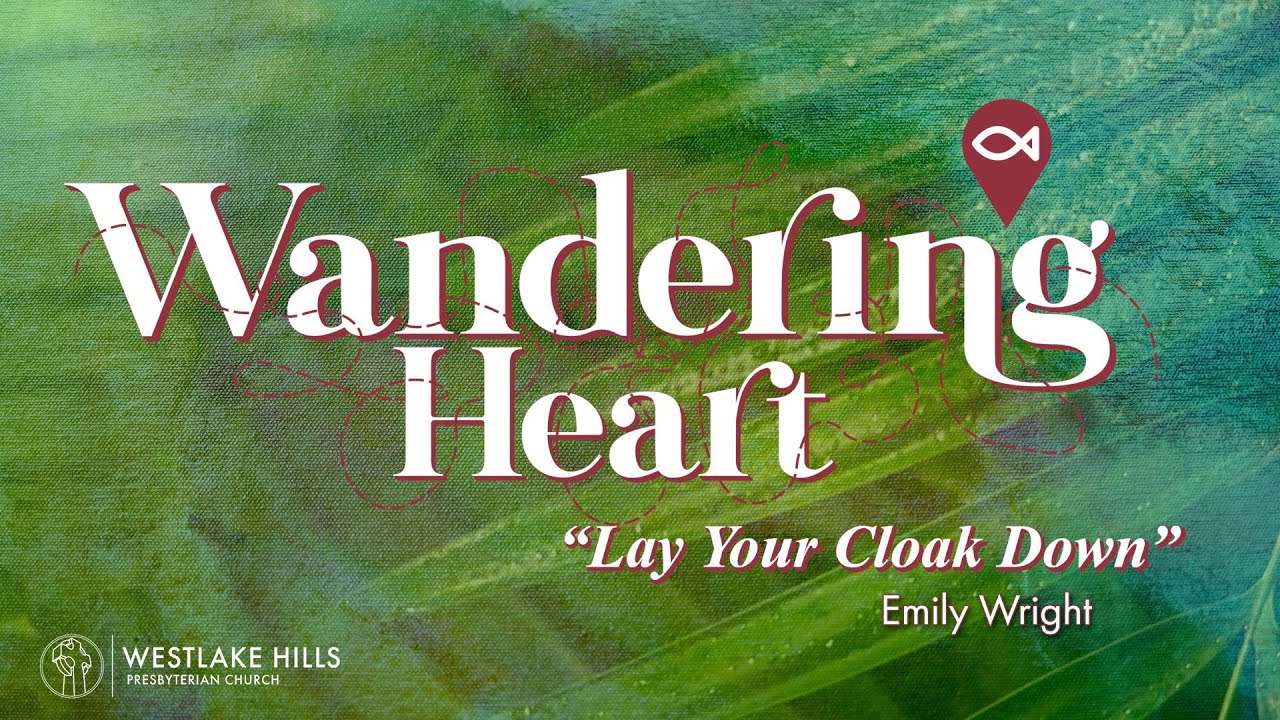 Sermon Wandering Heart; Lay Down Your Cloaks | Emily Wright - YouTube