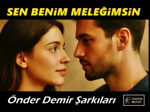 SEN BENİM MELEĞİMSİN - ÖNDER DEMİR ŞARKILARI