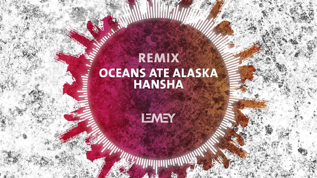 Oceans Ate Alaska – Hansha (Lemey Remix) - YouTube