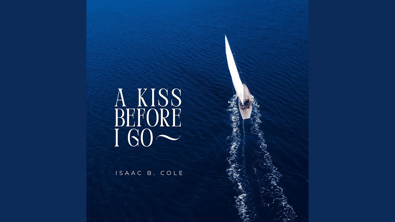 A Kiss Before I Go (feat. Isaac B. Cole) - YouTube