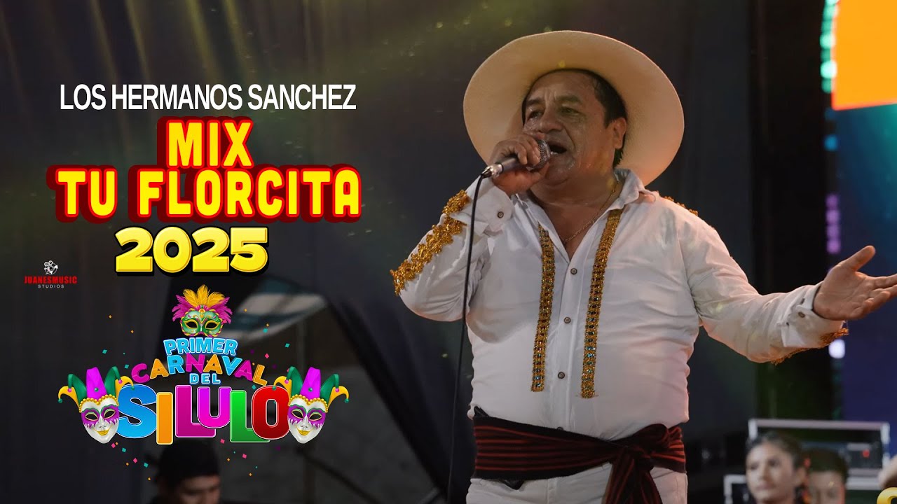 Los Hermanos Sánchez - MIX TU FLORCITA - Primer Carnaval EL SILULO 2025 ...