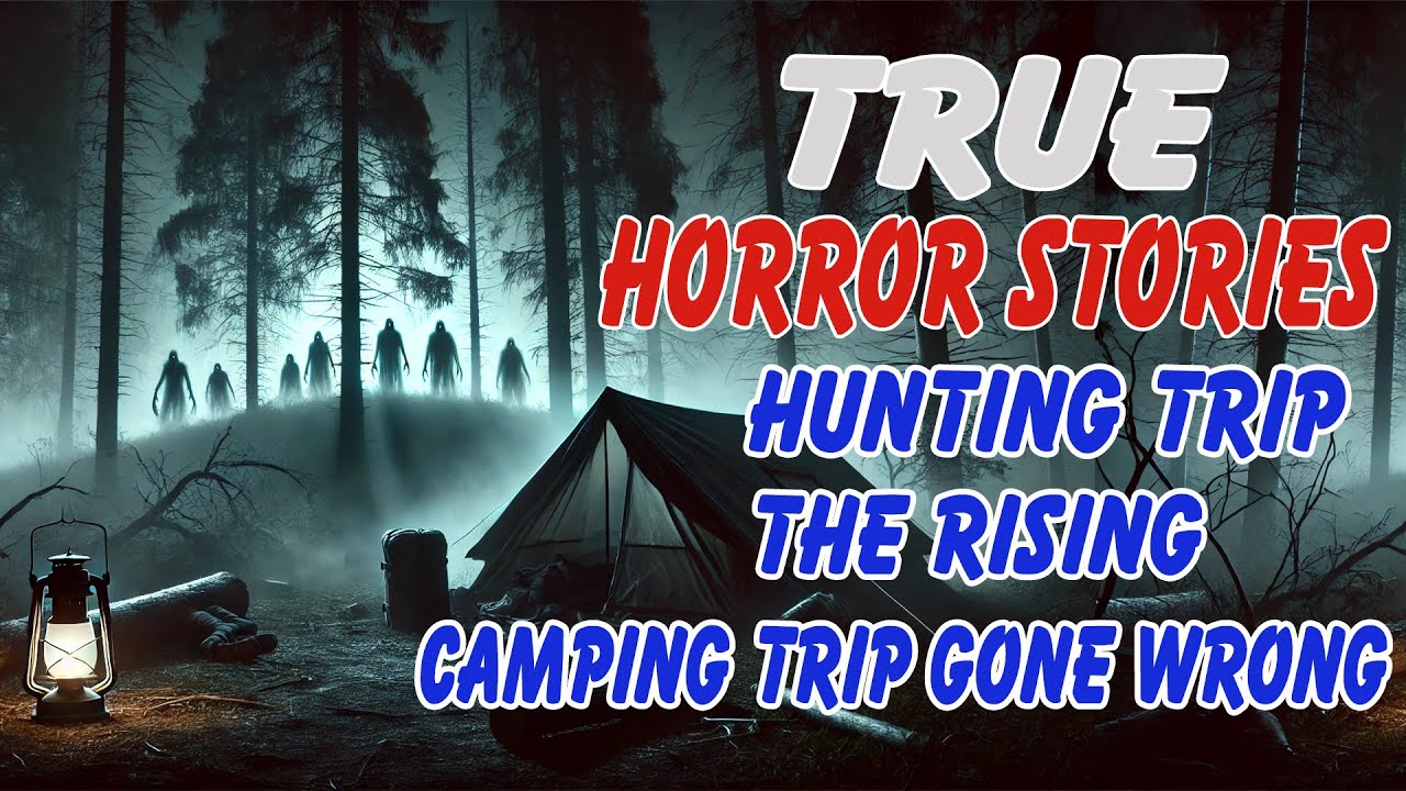 13 TRUE Horror Stories Mysterious | Hunting Trip, The Rising, Camping Trip Gone Wrong | Nosleep ...