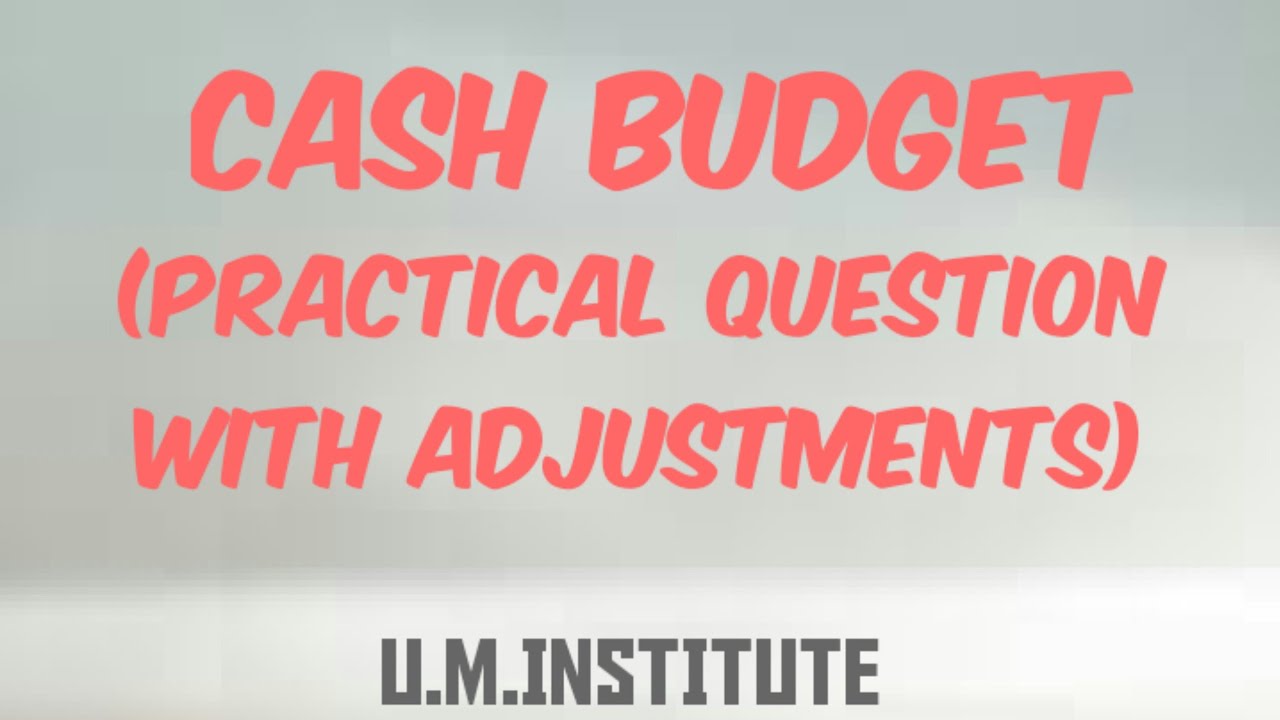 Cash Budget (Practical question with adjustments) - YouTube