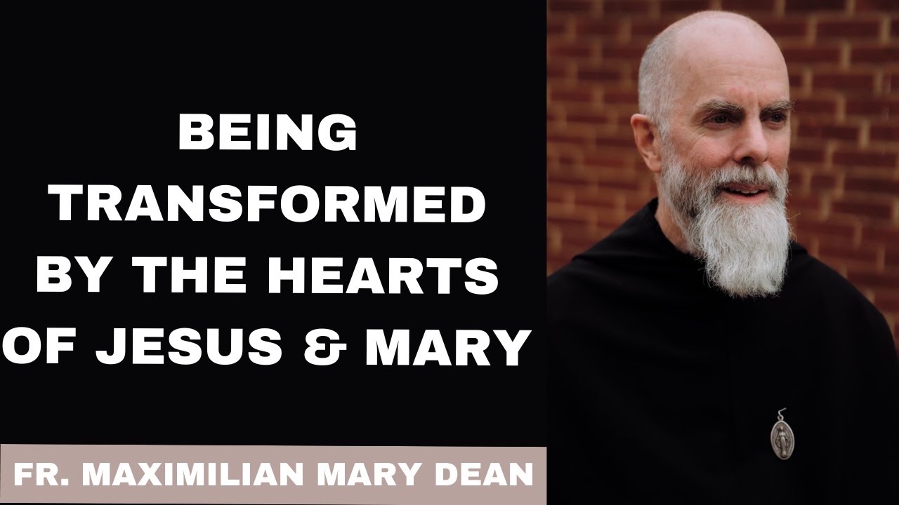 Being Transformed by the Hearts of Jesus & Mary (feat. Fr. Maximilian ...