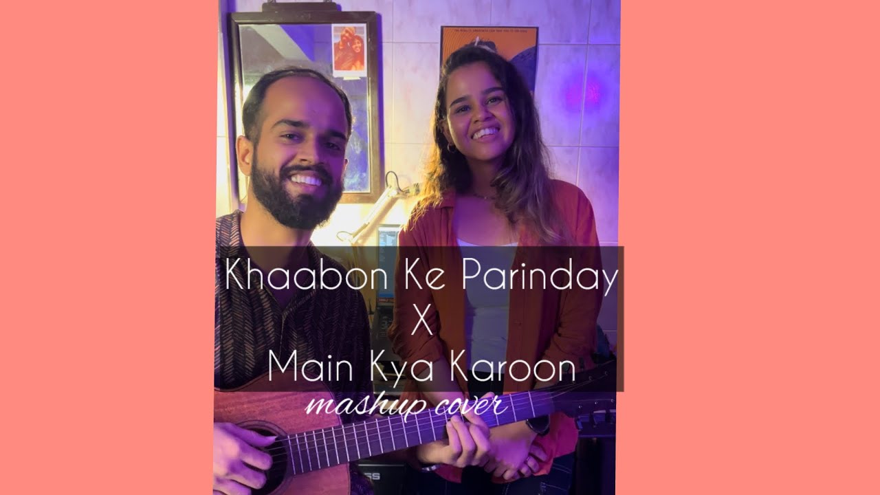 Khaabon Ke Parinday X Main Kya Karoon | Mashup Cover | Zindagi Na ...