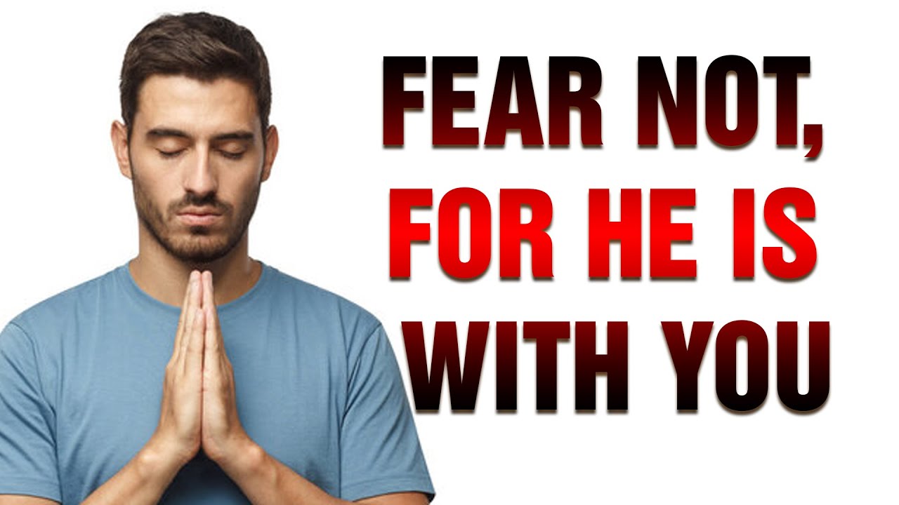 Fear Not, For He is With You: A Prayer for Protection and Courage ...