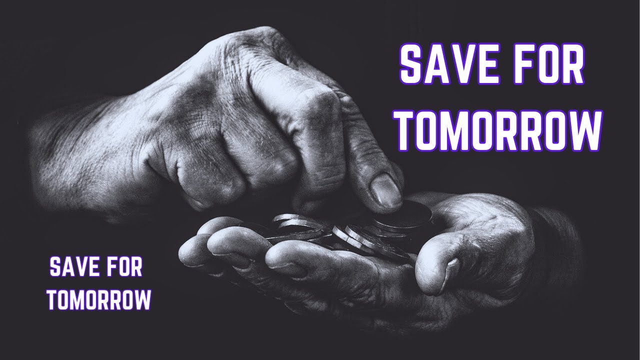 SAVE FOR TOMORROW - Savings Is a Best - To You When You Need ...
