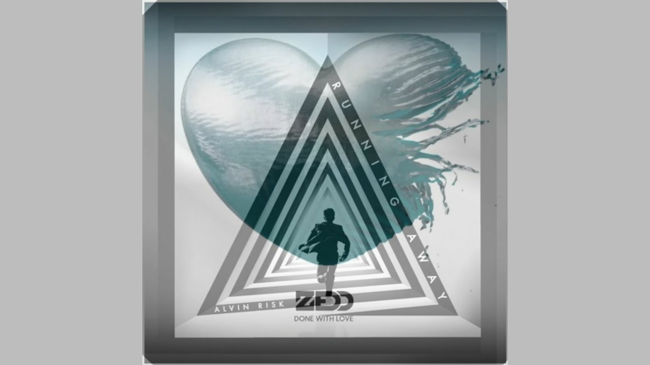 Zedd vs. Alvin Risk - Done With Love vs Running Away (Zedd Mashup ...