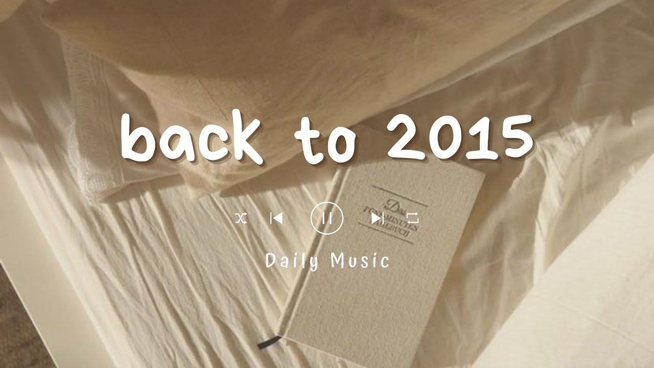 [Playlist] Back to 2015⏳- Get back to 2015 | Hit Songs Playlist - YouTube