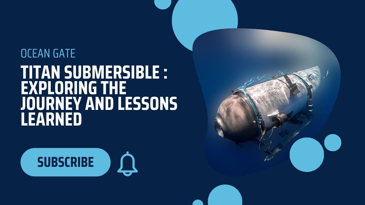 Ocean Gate Titan Submersible : Exploring the Titanic Journey and ...
