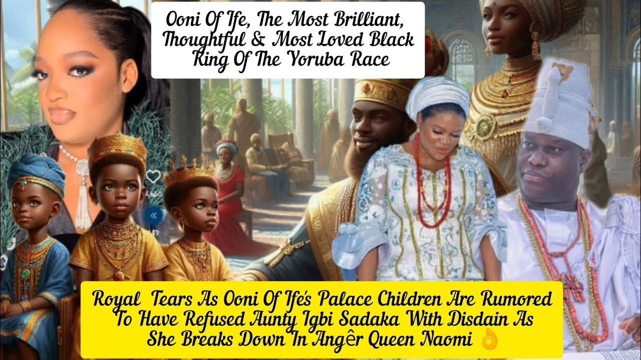 Royal Tears As Ooni Of Ife's Palace Children Allegedly Rejected Aunty ...
