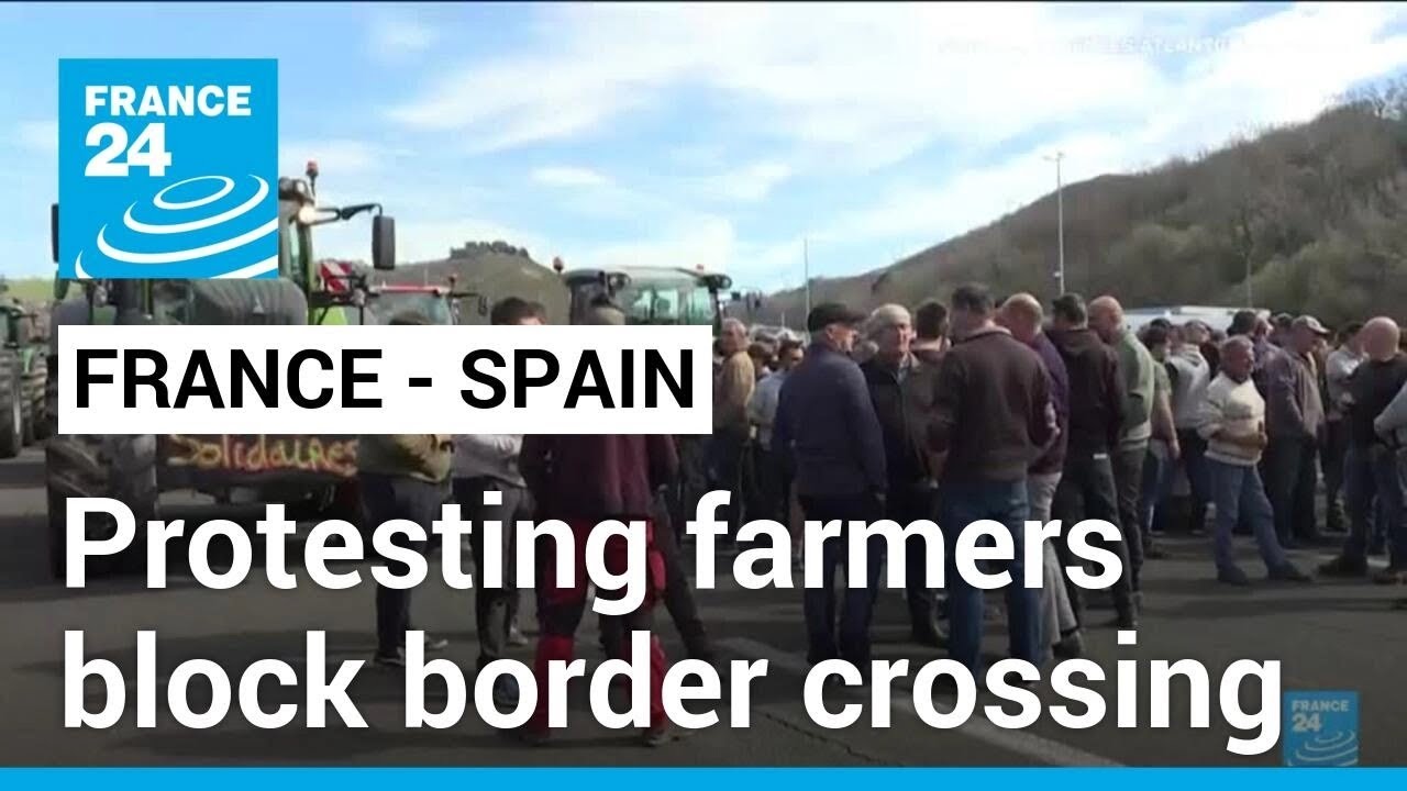 Protesting French, Spanish farmers block border crossing • FRANCE 24 ...