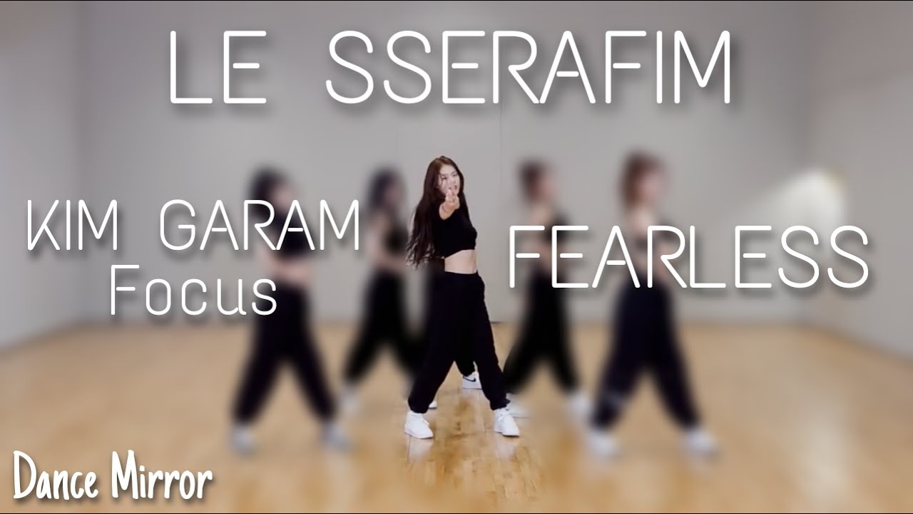 LE SSERAFIM - 'FEARLESS' Dance Practice Mirrored [KIM GARAM Focus ...