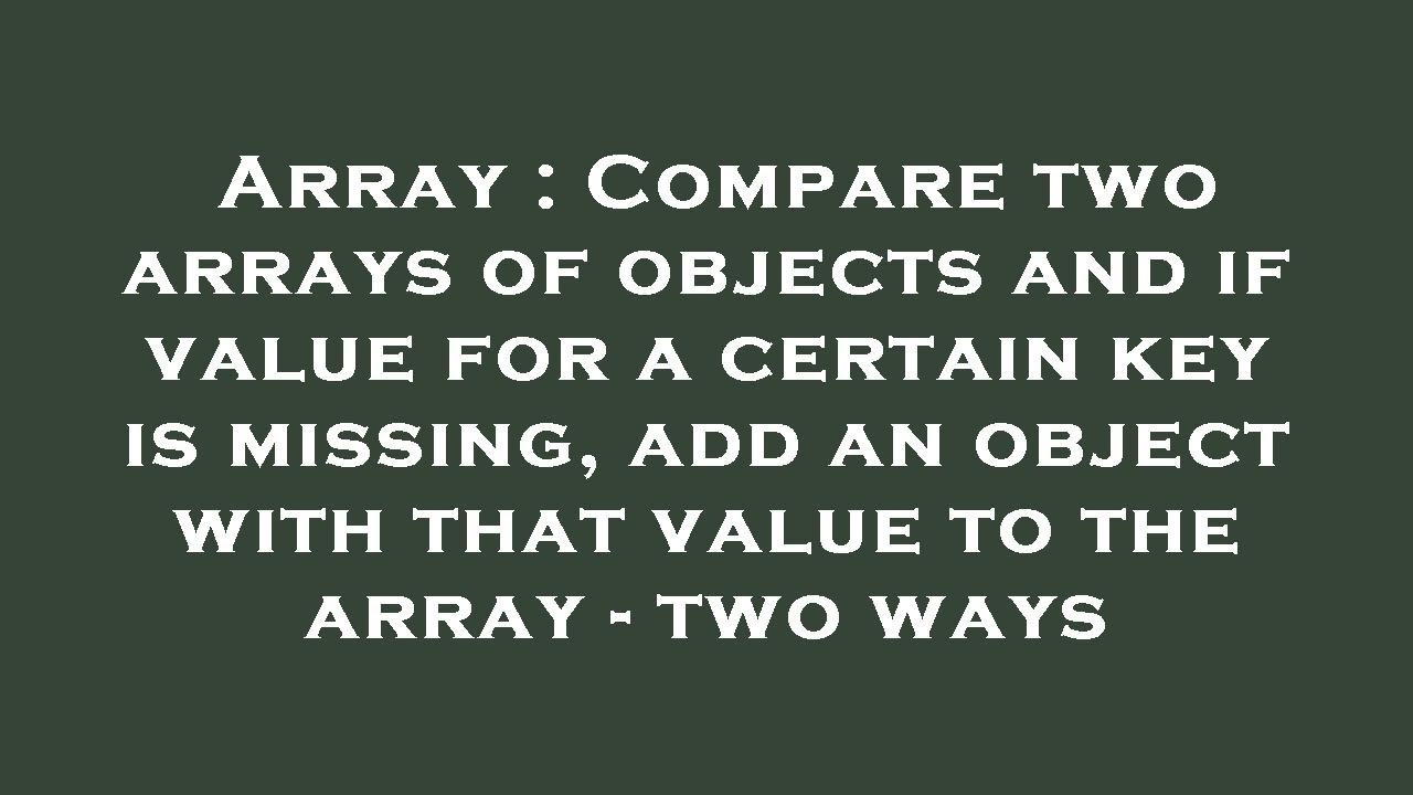 Array Compare Two Arrays Of Objects And If Value For A Certain Key Is 1929