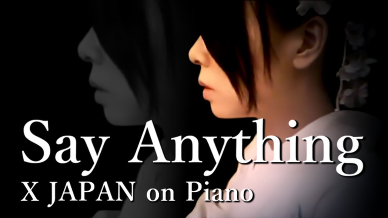 X JAPAN - Say Anything 【ピアノ伴奏】 | 誰でもないただの名無しです。