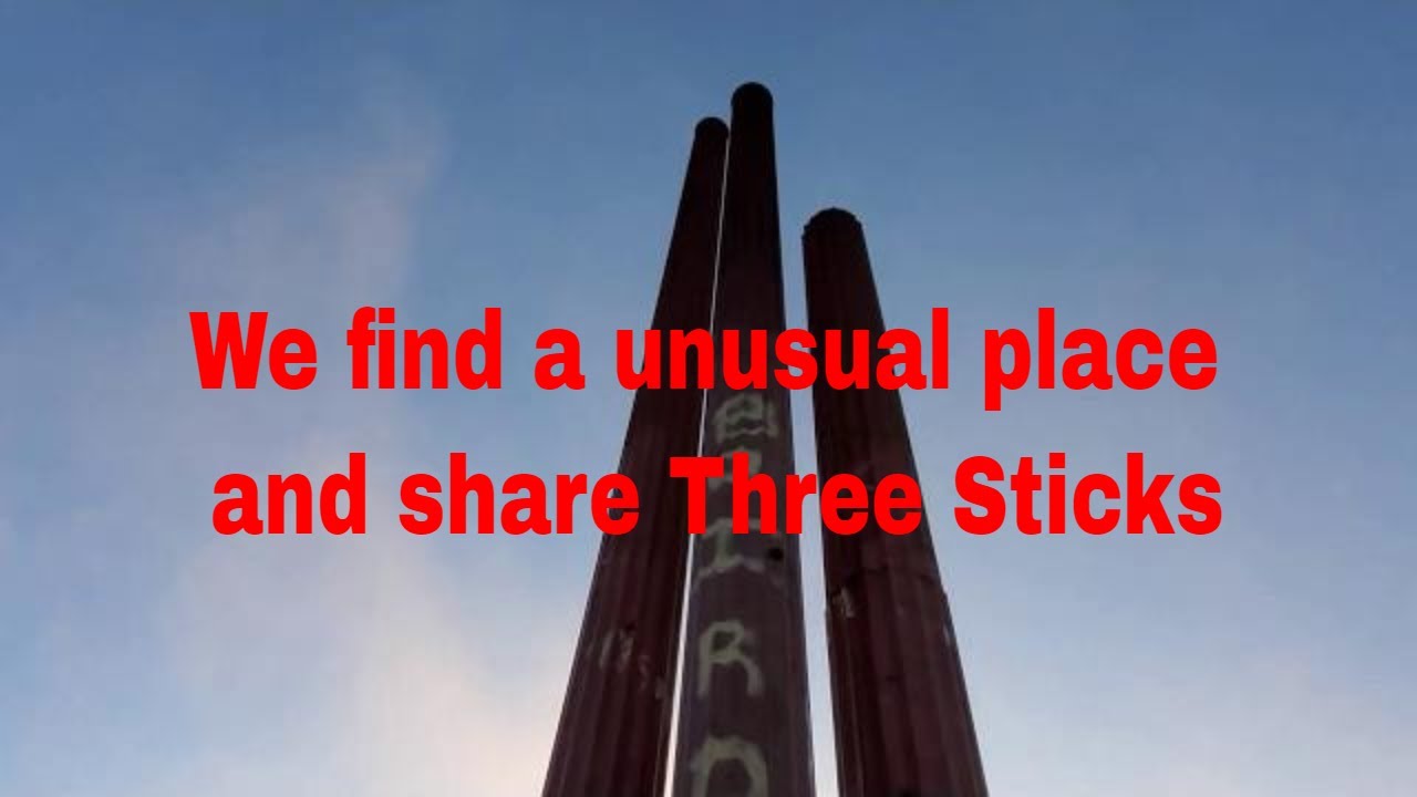 We find a unusual place and show three sticks monument ...