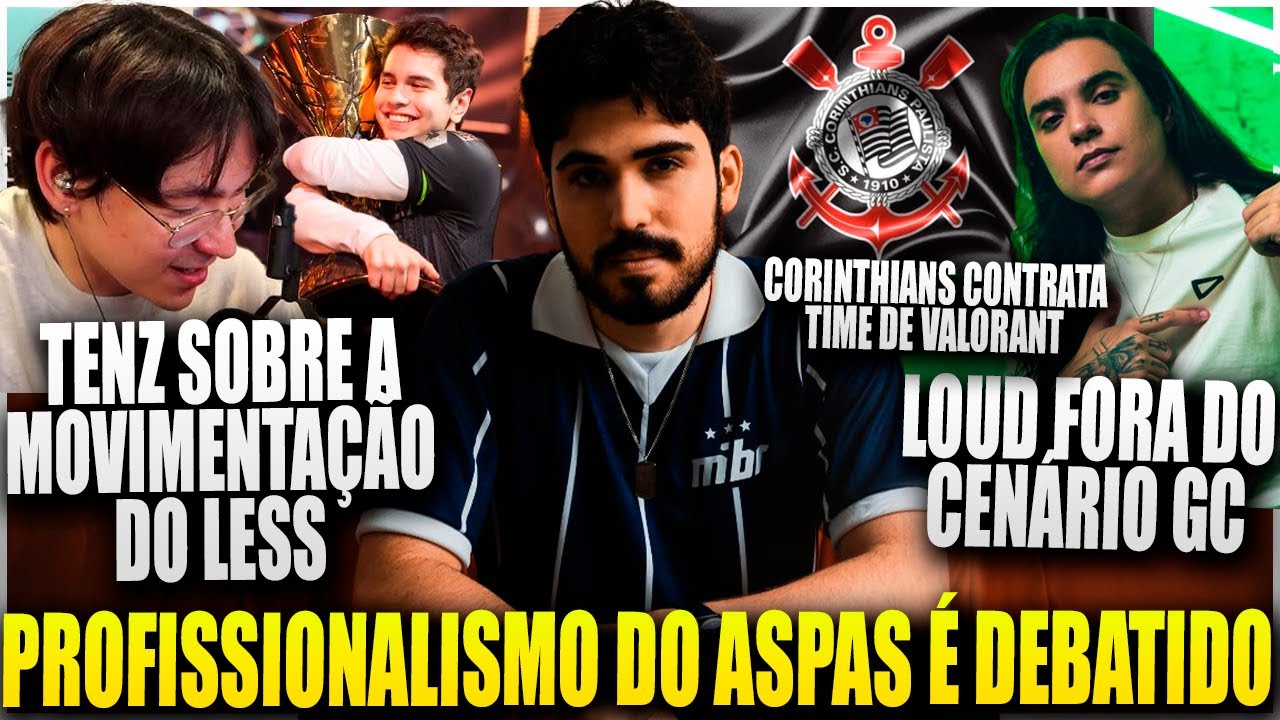 ASPAS e LESS VIRAM ASSUNTO NA GRINGA, LOUD FORA DO CENÁRIO GC, CORINTHIANS NO VALORANT e MAIS ...