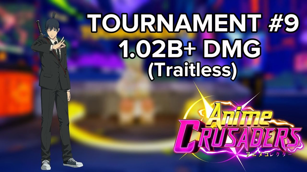 (TRAITLESS) 1.02B+ DMG TOURNAMENT #9 | Anime Crusaders - YouTube