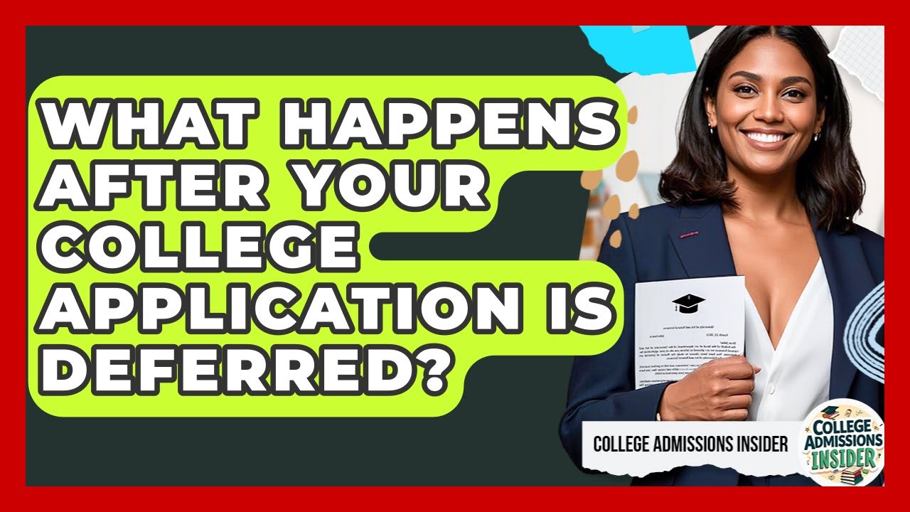 What Happens After Your College Application Is Deferred? - College ...