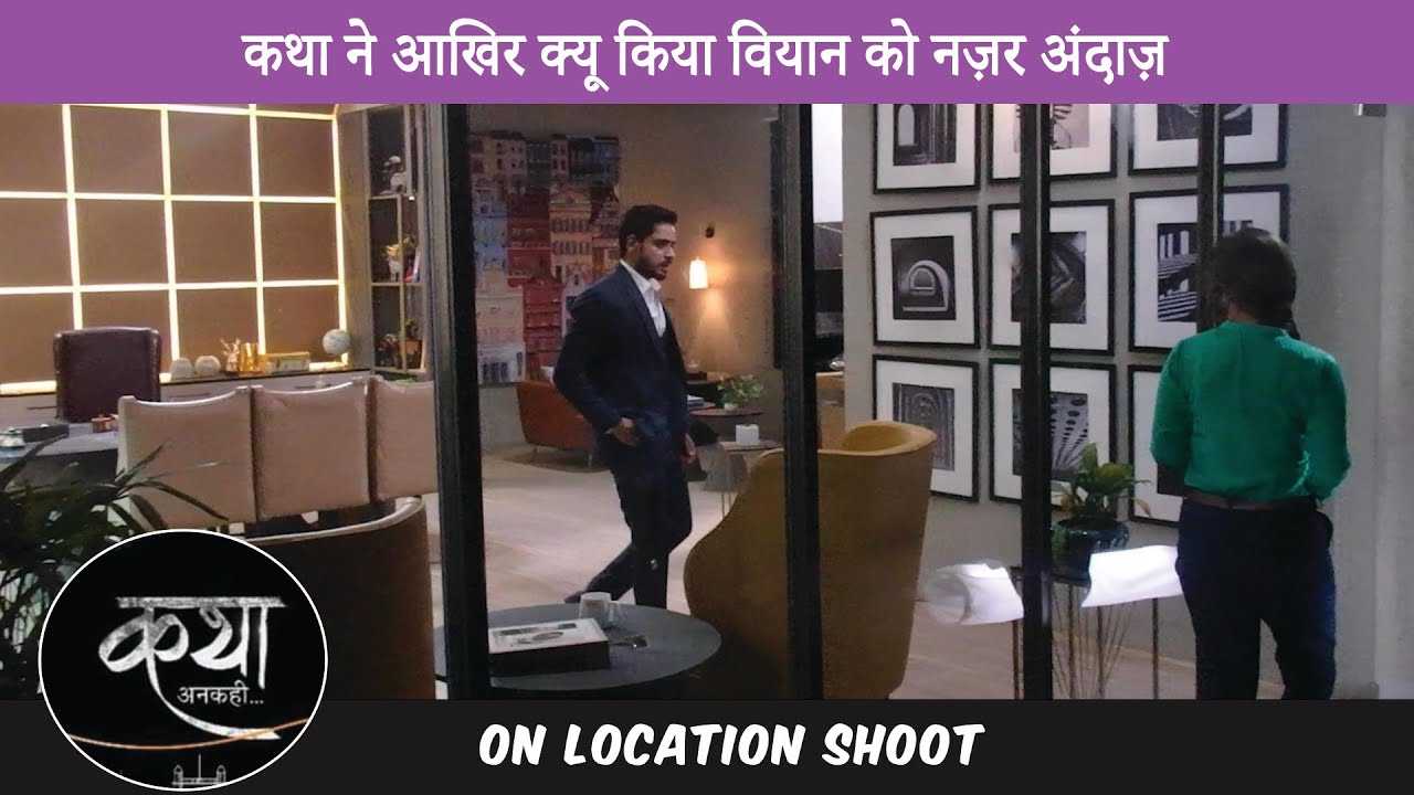 Katha ankahee on location| katha ne akhir q kiya viaan ko nazar andaaz ...