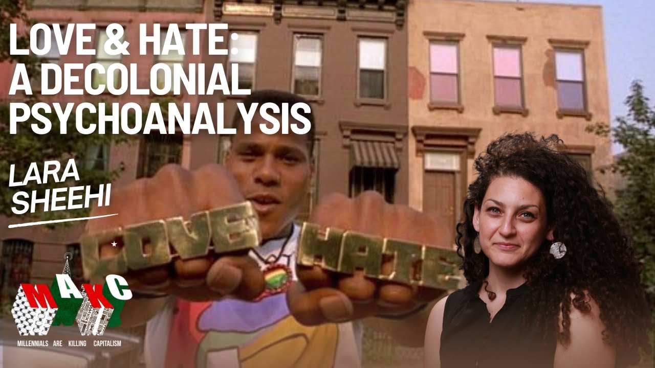 Love & Hate: A Decolonial Psychoanalysis with Dr. Lara Sheehi - YouTube