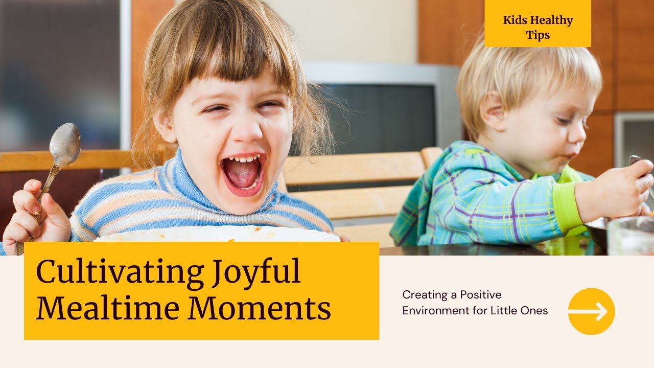 Cultivating Joyful Mealtime Moments: Creating a Positive Environment ...