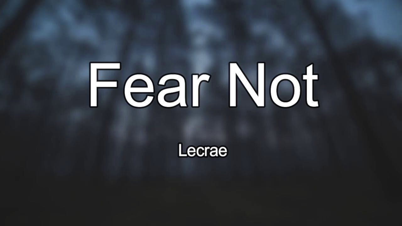 Lecrae - Fear Not (Lyrics) - YouTube