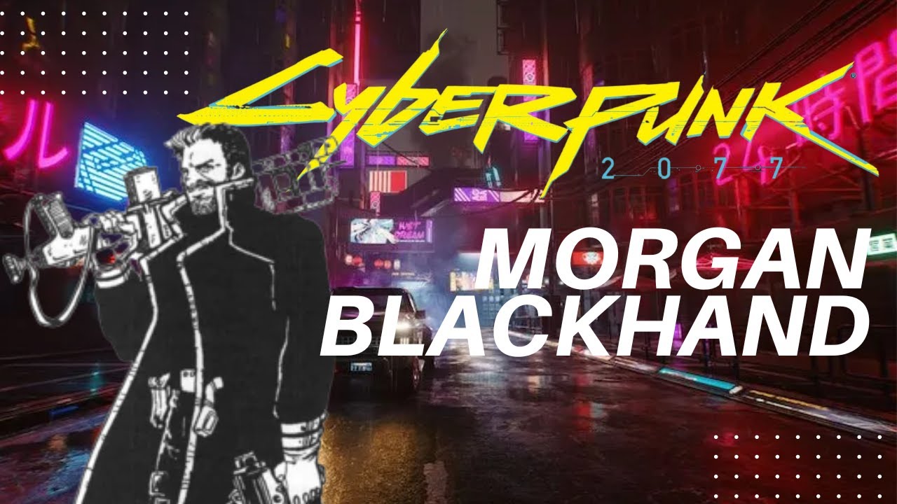 Cyberpunk 2077 - Morgan Blackhand Backstory! - YouTube