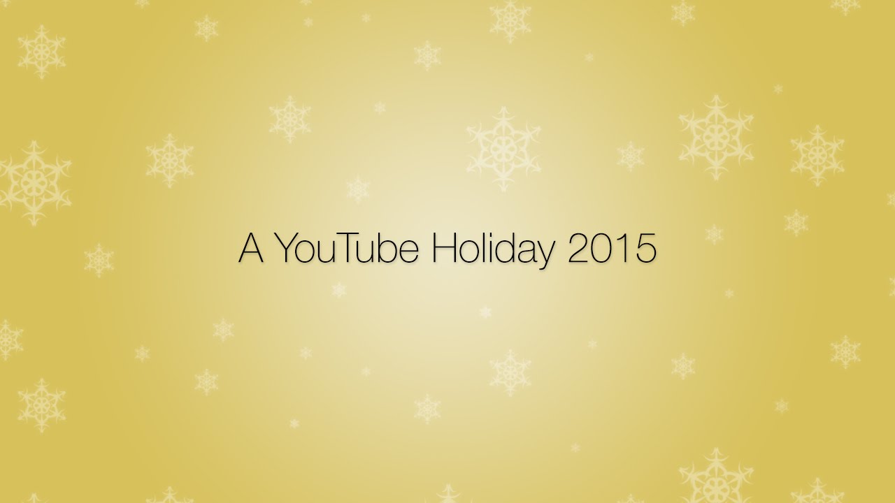 A YouTube Holiday 2015 - YouTube