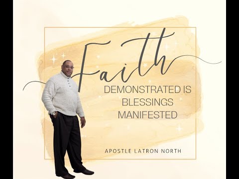 Faith Demonstrated Is Blessings Manifested, Apostle Latron North, 11 16 ...