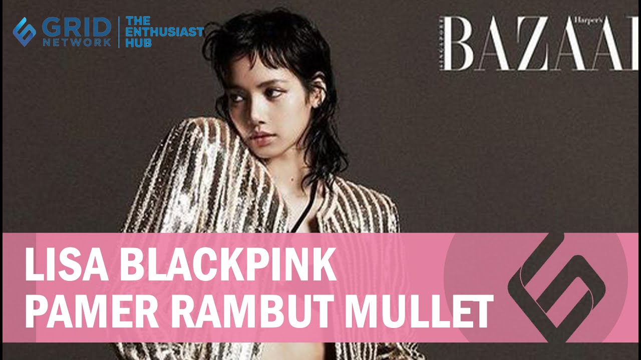 Lisa BLACKPINK Pamer Rambut Mullet untuk Cover Harper's Bazaar - YouTube