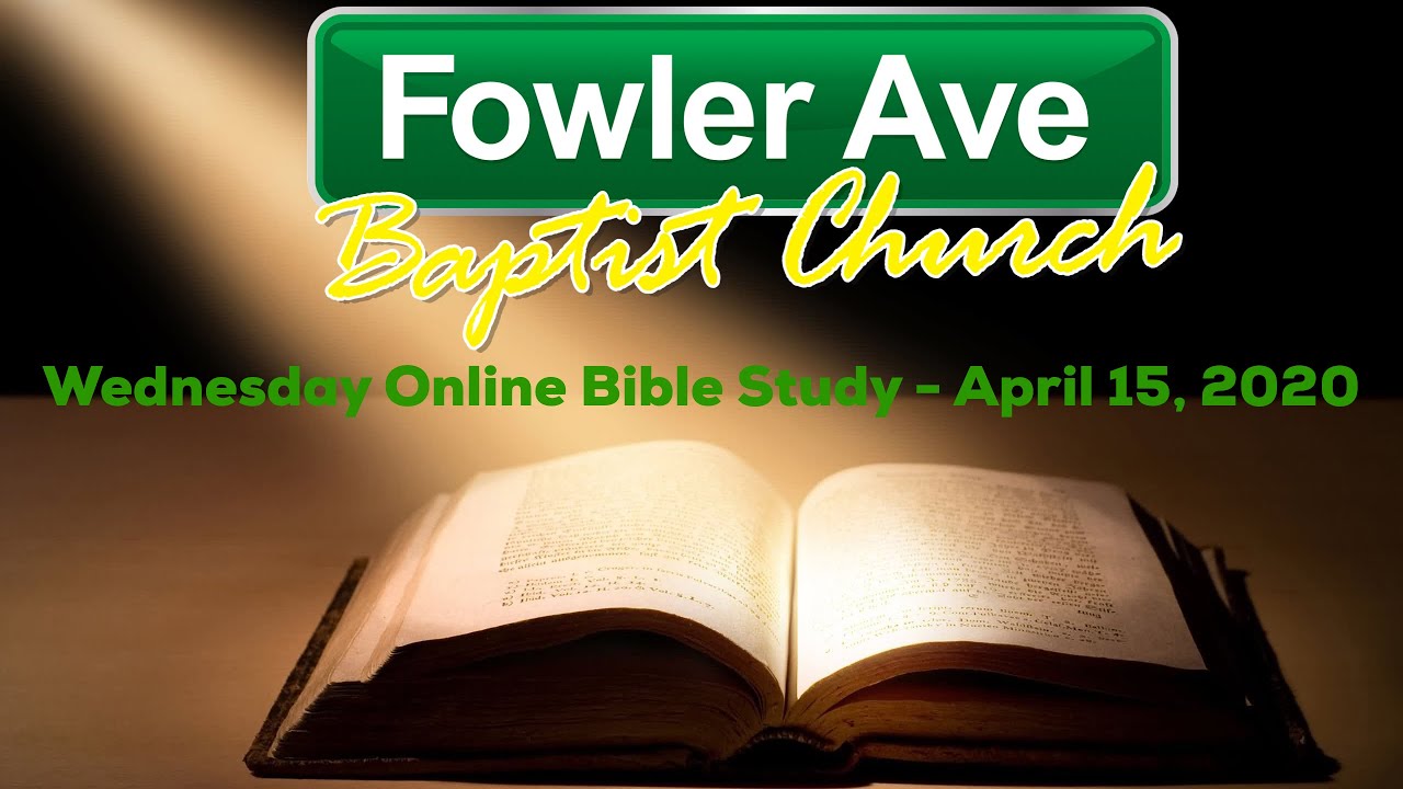 Fowler Avenue Baptist Church Wednesday Bible Study April 15, 2020 - YouTube