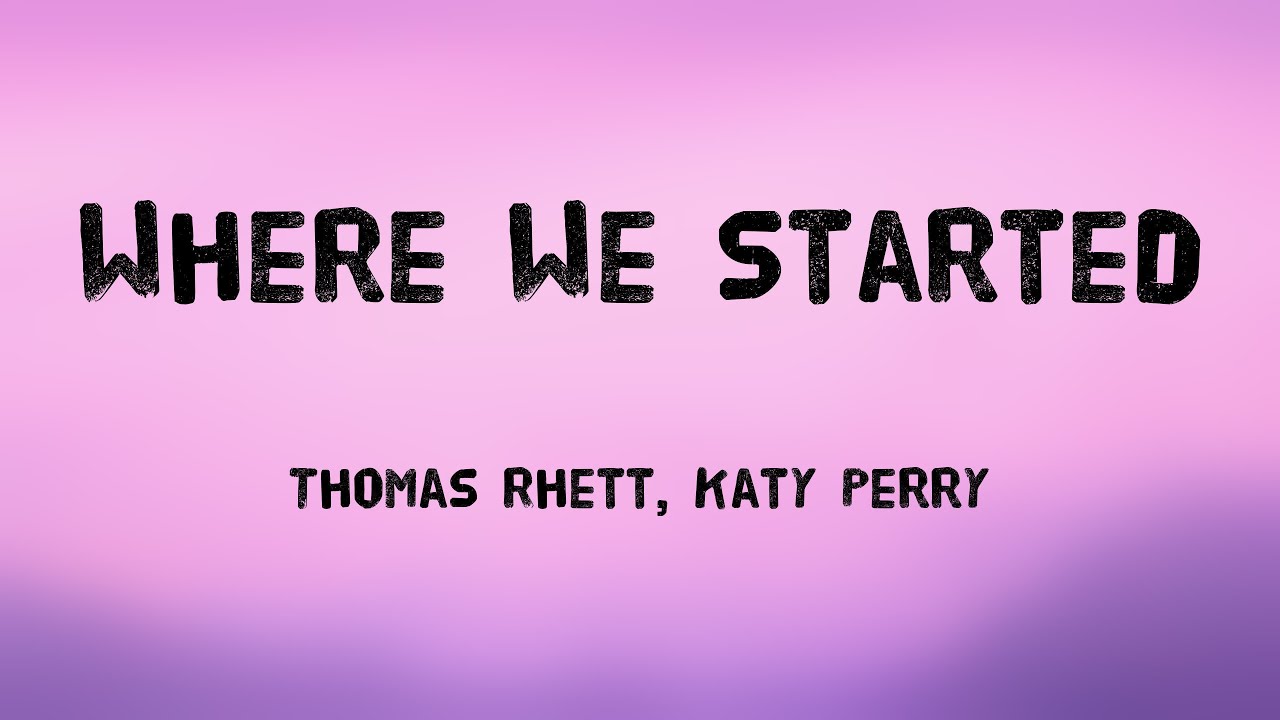 Where We Started - Thomas Rhett, Katy Perry (Lyrics) 🐚 - YouTube