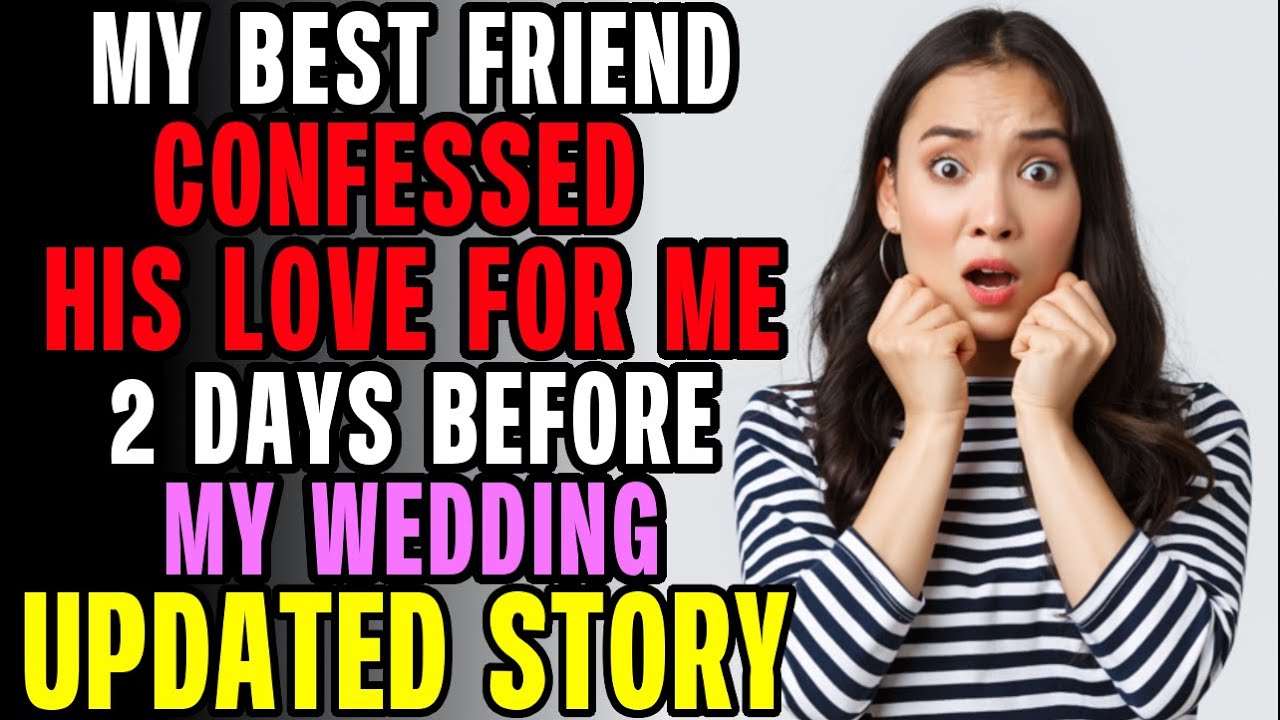 Best Friend CONFESSED HIS LOVE FOR ME 2 Days Before My Wedding r ...