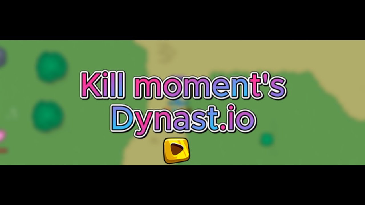 kill moment's #1| Dynast.io| - YouTube