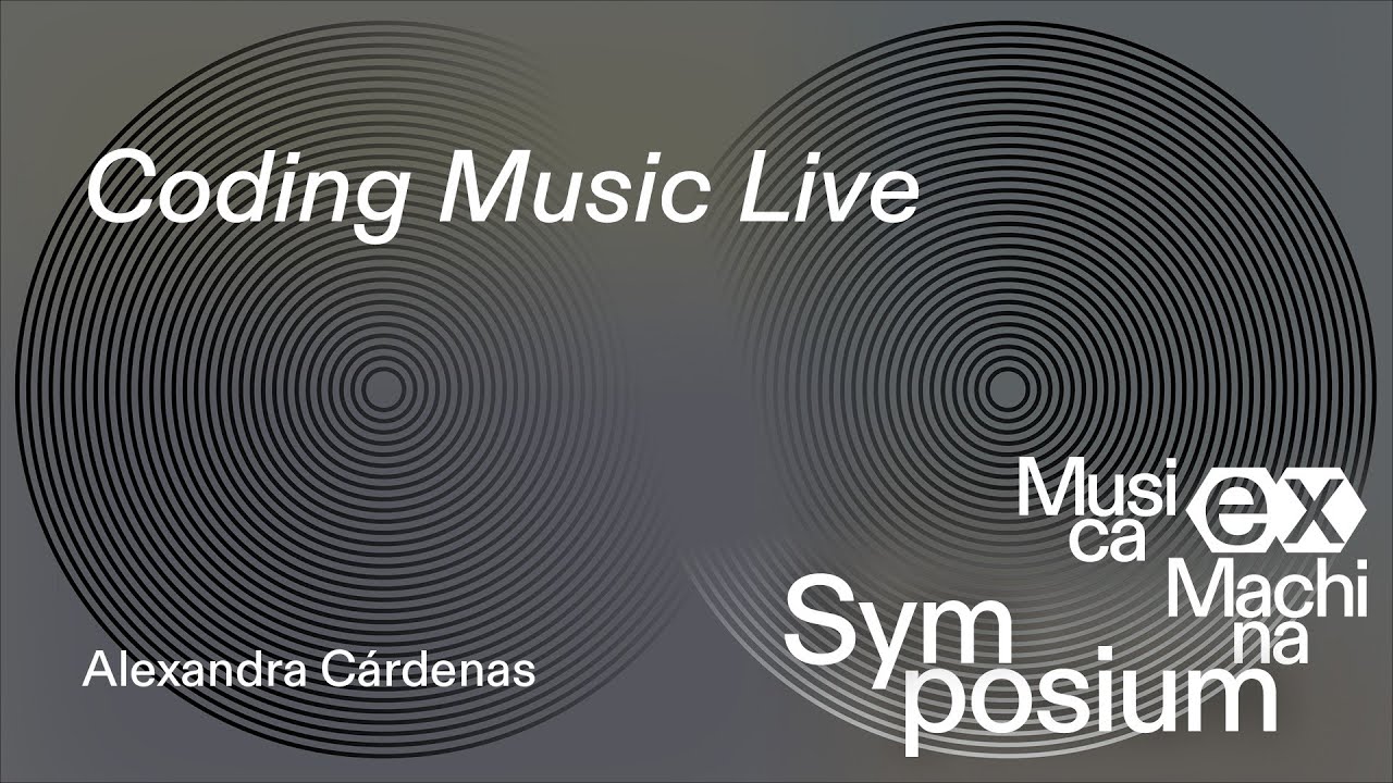 Alexandra Cárdenas: Coding Music Live – Musica ex Machina Symposium ...