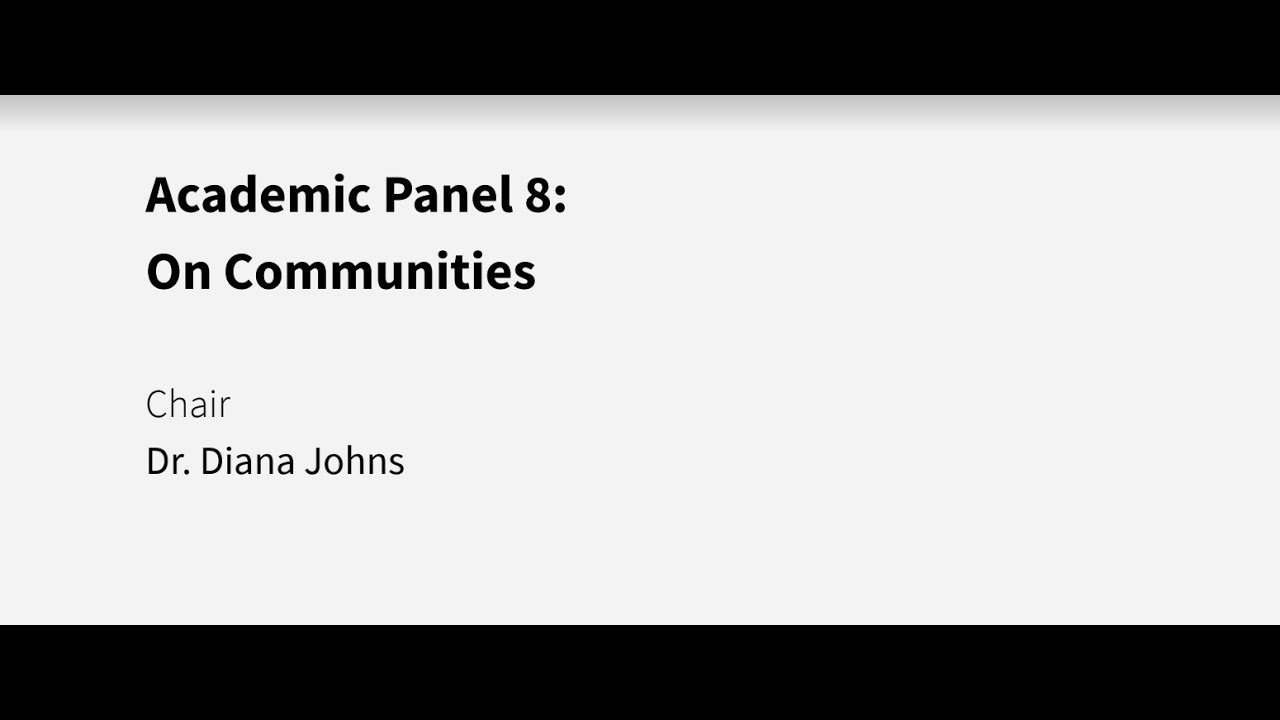 10 - Academic Panels Session 8 (On Communities) - YouTube