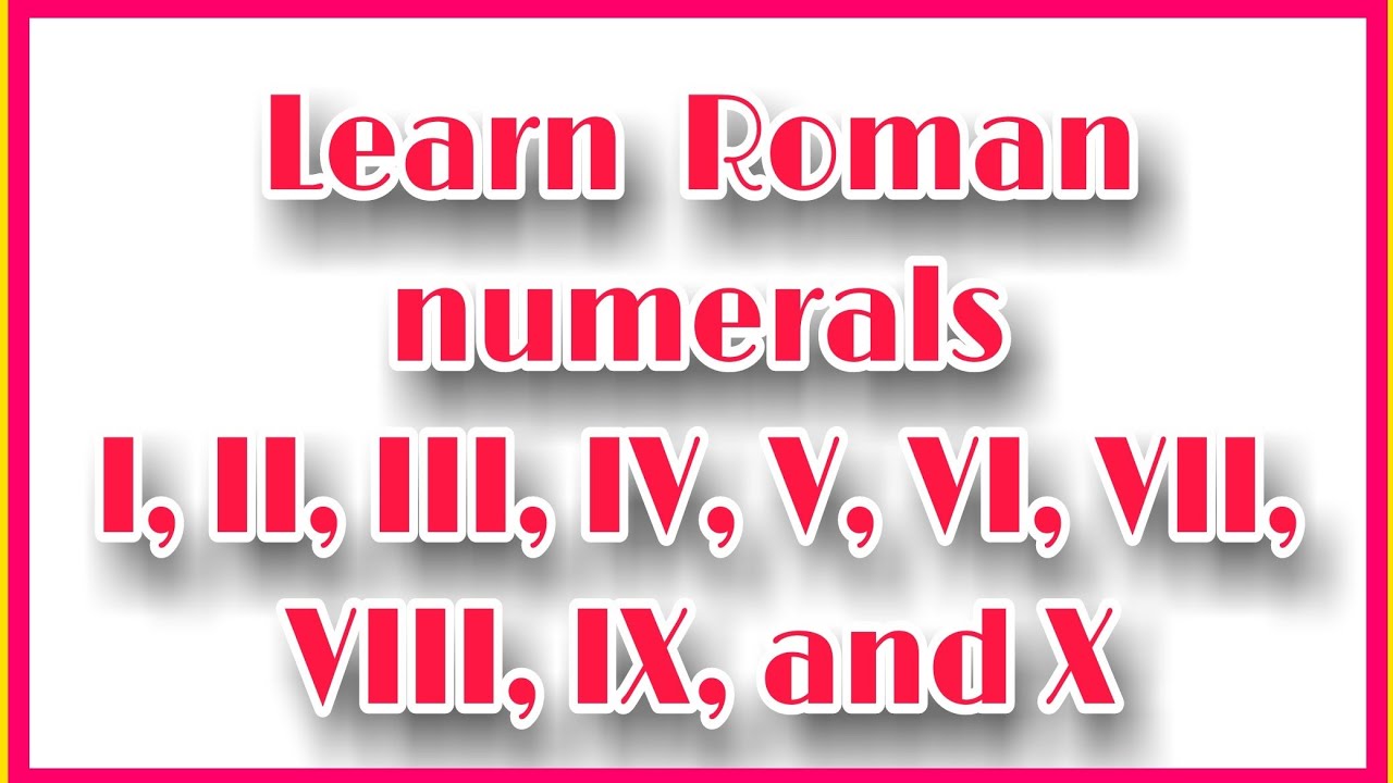Learn these roman numerals which are I, II, III, IV, V, VI, VII, VIII ...